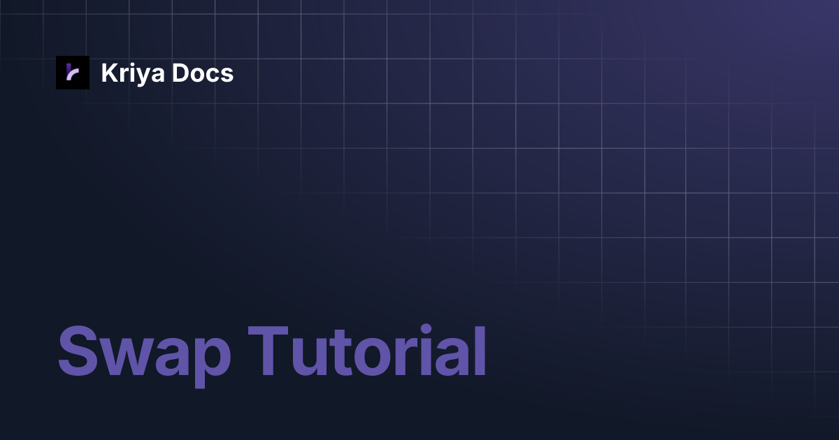 Swap Tutorial | Kriya Docs