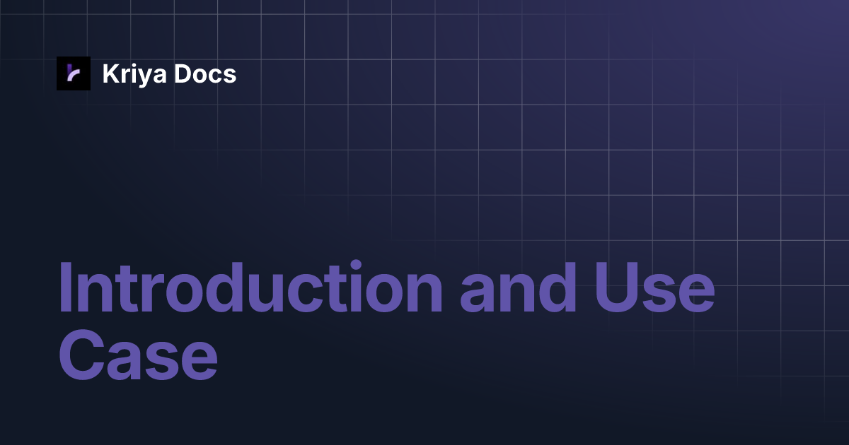 Introduction and Use Case | Kriya Docs