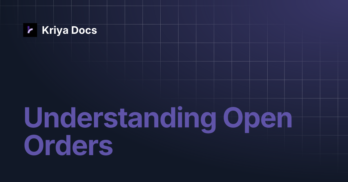 Understanding Open Orders | Kriya Docs
